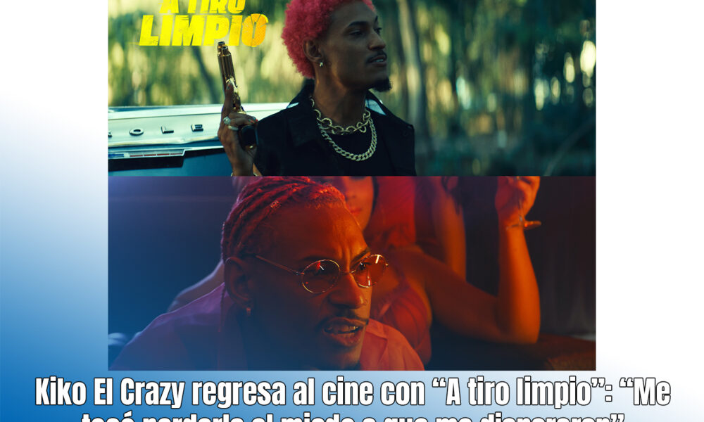 Kiko El Crazy regresa al cine con “A tiro limpio”: “Me tocó perderle el ...